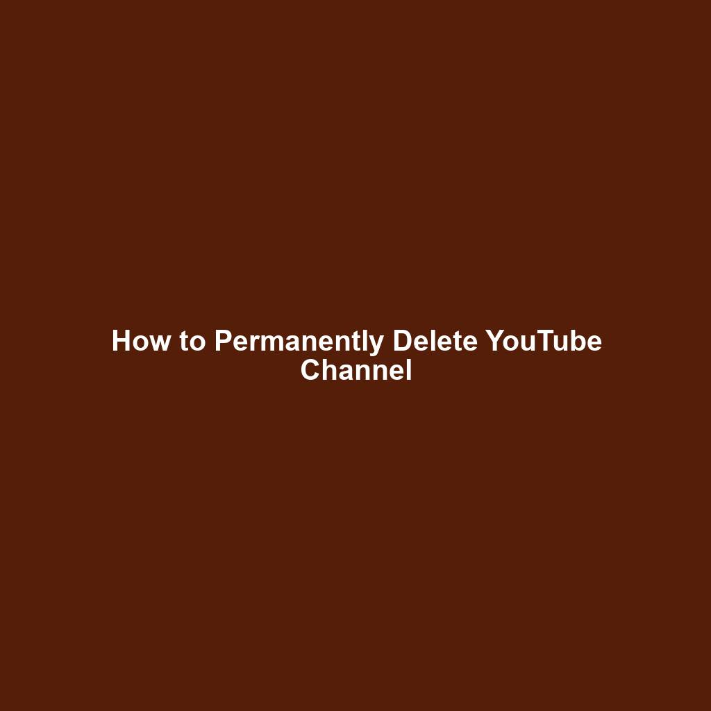 How to Permanently Delete YouTube Channel - Techly - Daily Ai And Tech News